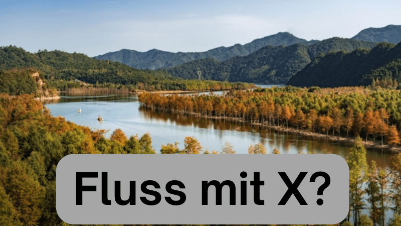 Fluss mit X – weltweite + deutsche Flüsse mit X am Anfang - Aquapage
